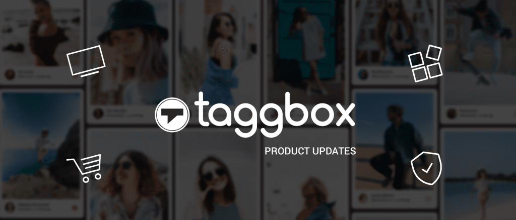 What’s New With Taggbox: Product Updates