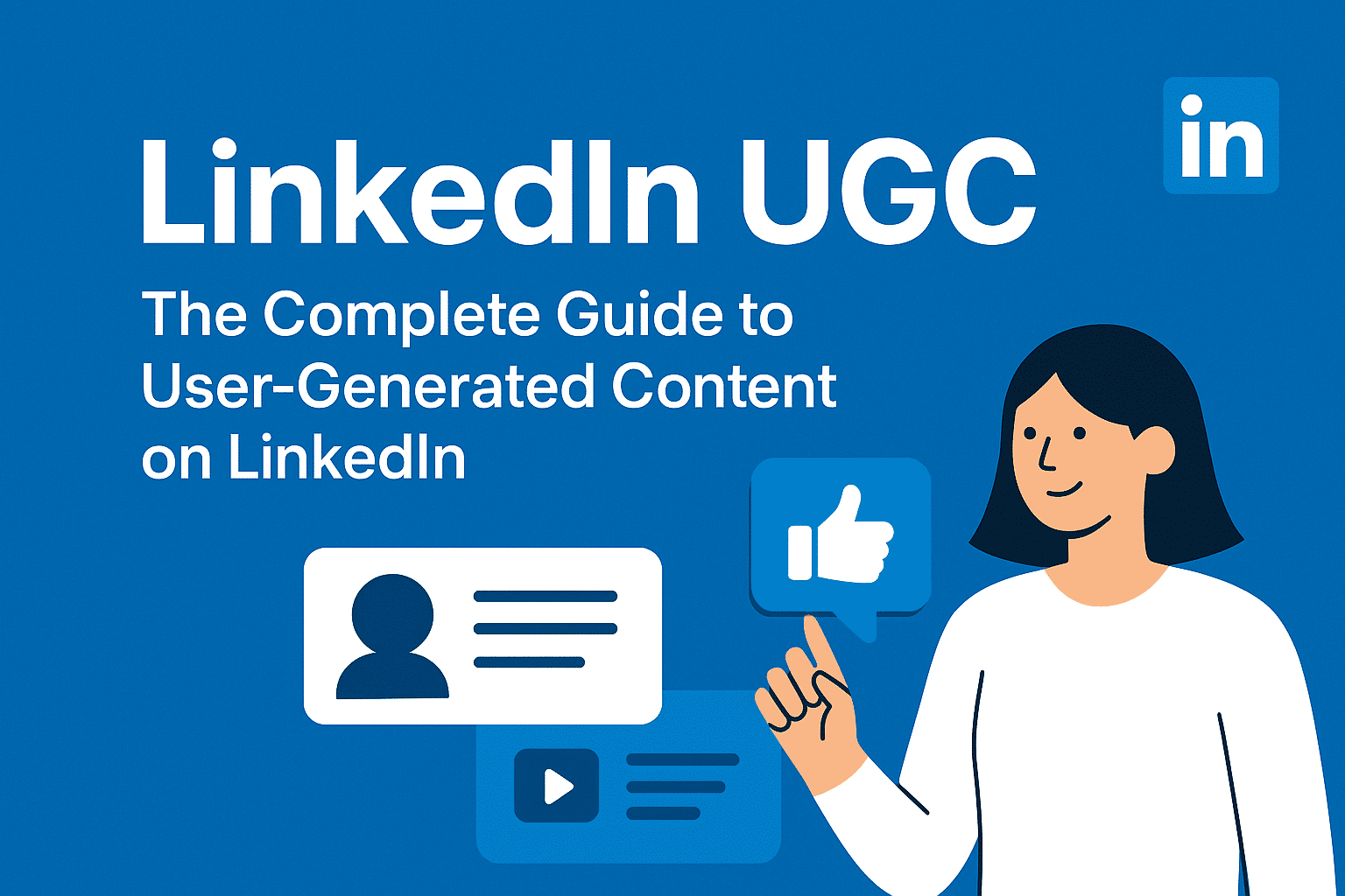 LinkedIn UGC: The Complete Guide in 2026